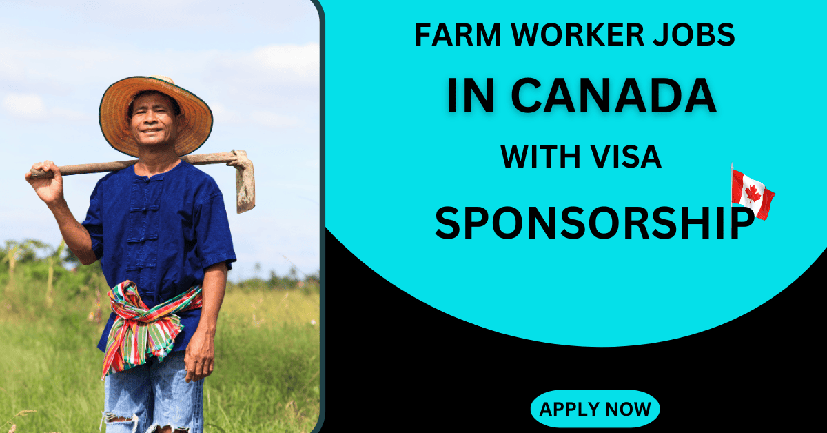 Farm Worker Jobs in Canada with Visa Sponsorship